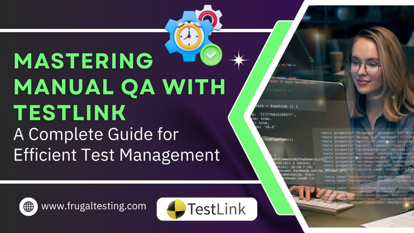Mastering Manual Qa With Testlink A Complete Guide For Efficient Test 2770